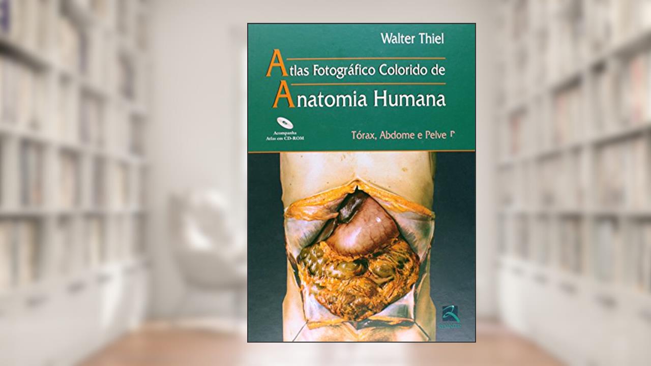 Atlas Anatomia Humana: Tórax, Abdome, Pelve, Walter Thiel