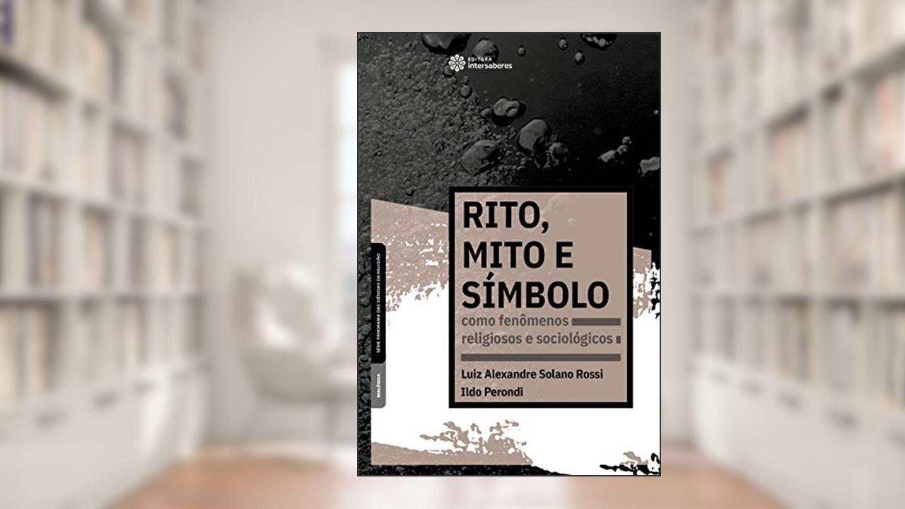 Rito, mito e símbolo como fenômenos religiosos e... | Resenha