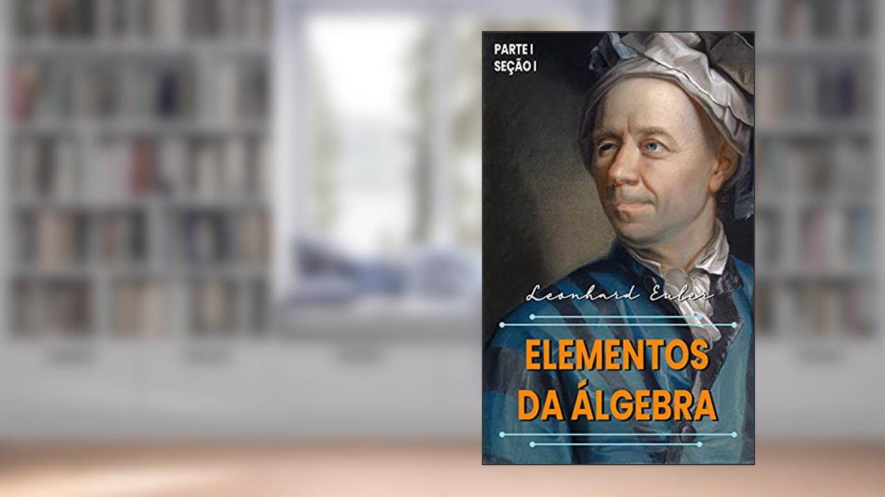 Elementos da Álgebra: Parte I - Seção I, Leonhard Euler
