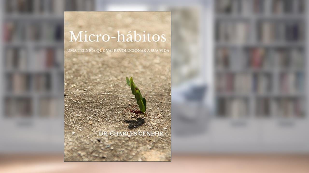 Micro-hábitos: Uma técnica que vai revolucionar a sua vida