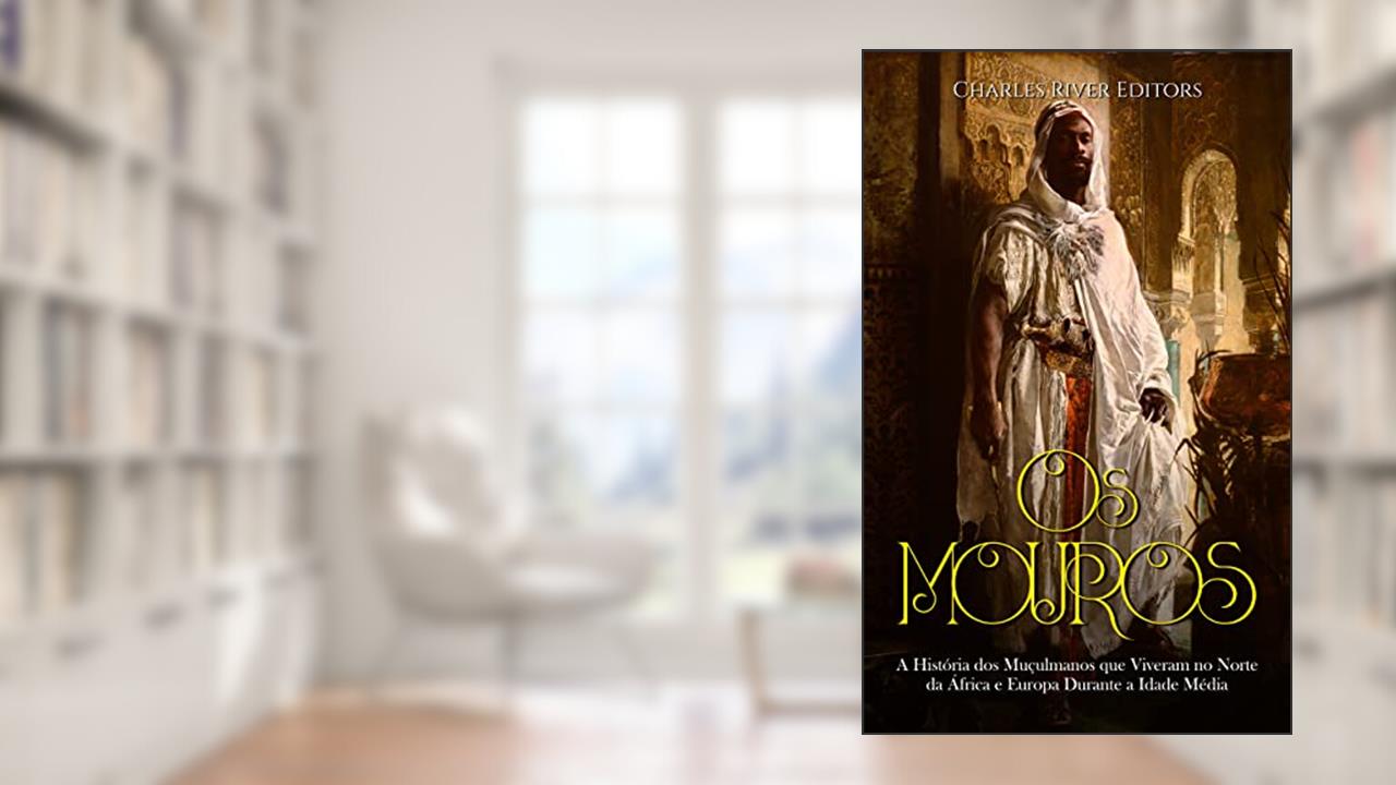 Os Mouros: A História dos Muçulmanos que Viveram... | Resenha