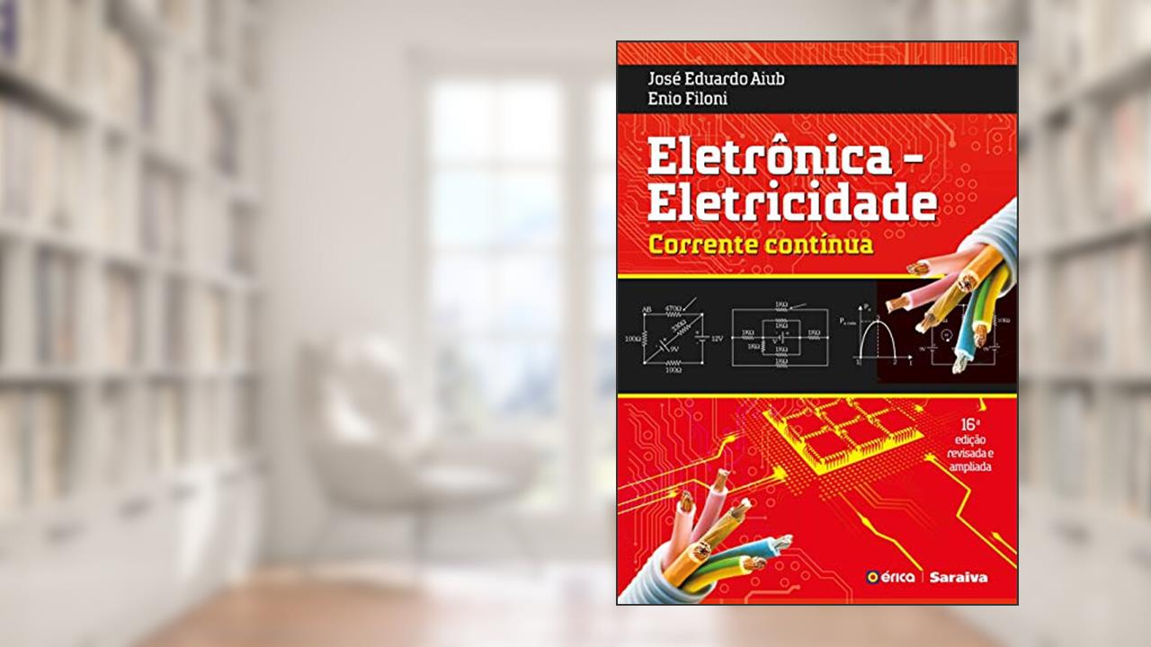 Eletrônica : Eletricidade: Corrente contínua, Enio Filoni; José Eduardo Aiub