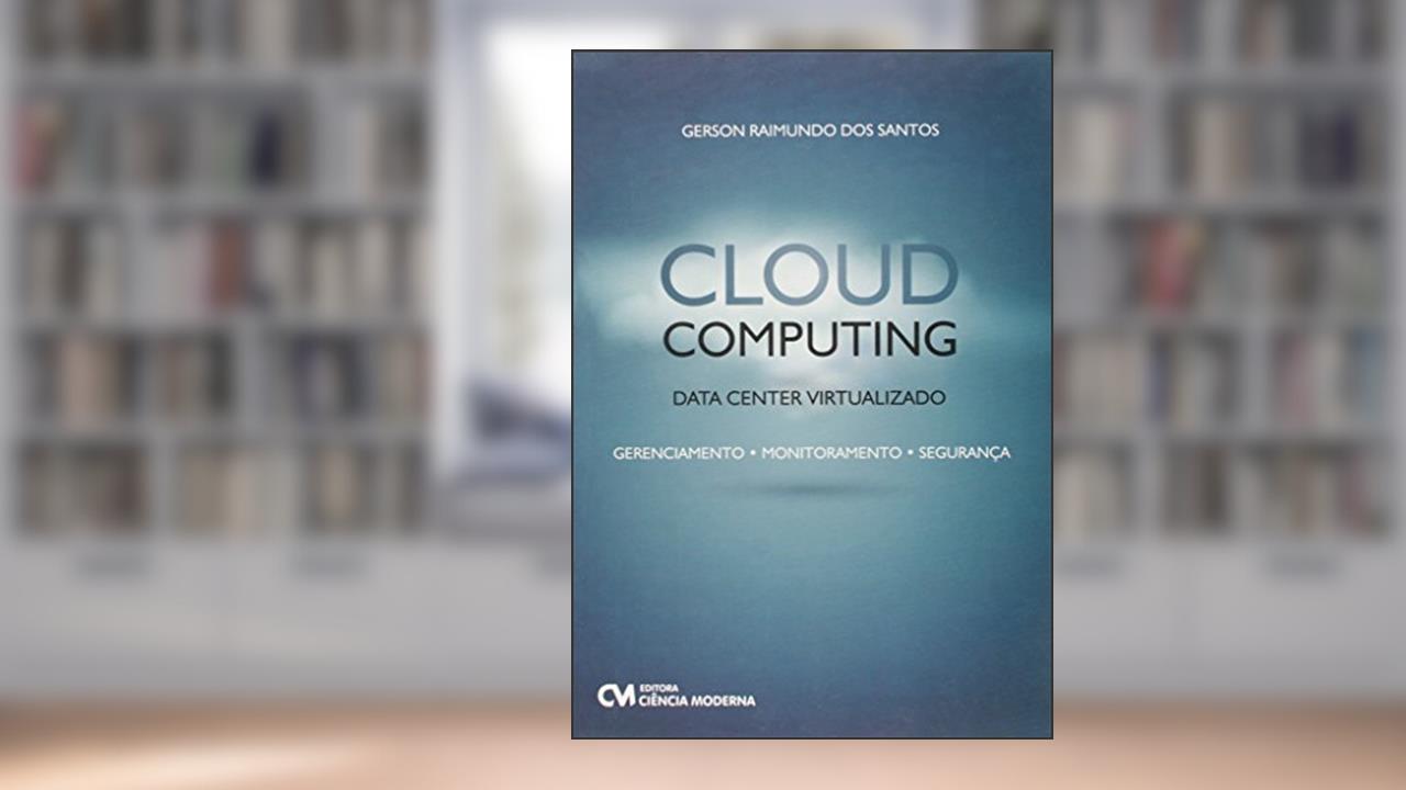 Cloud Computing. Data Center Virtualizado... | Resenha