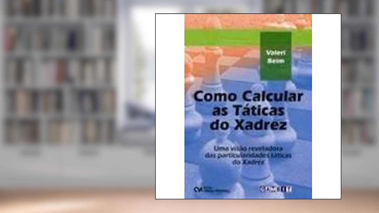 Como Calcular as Taticas de Xadrez, Valeri Beim