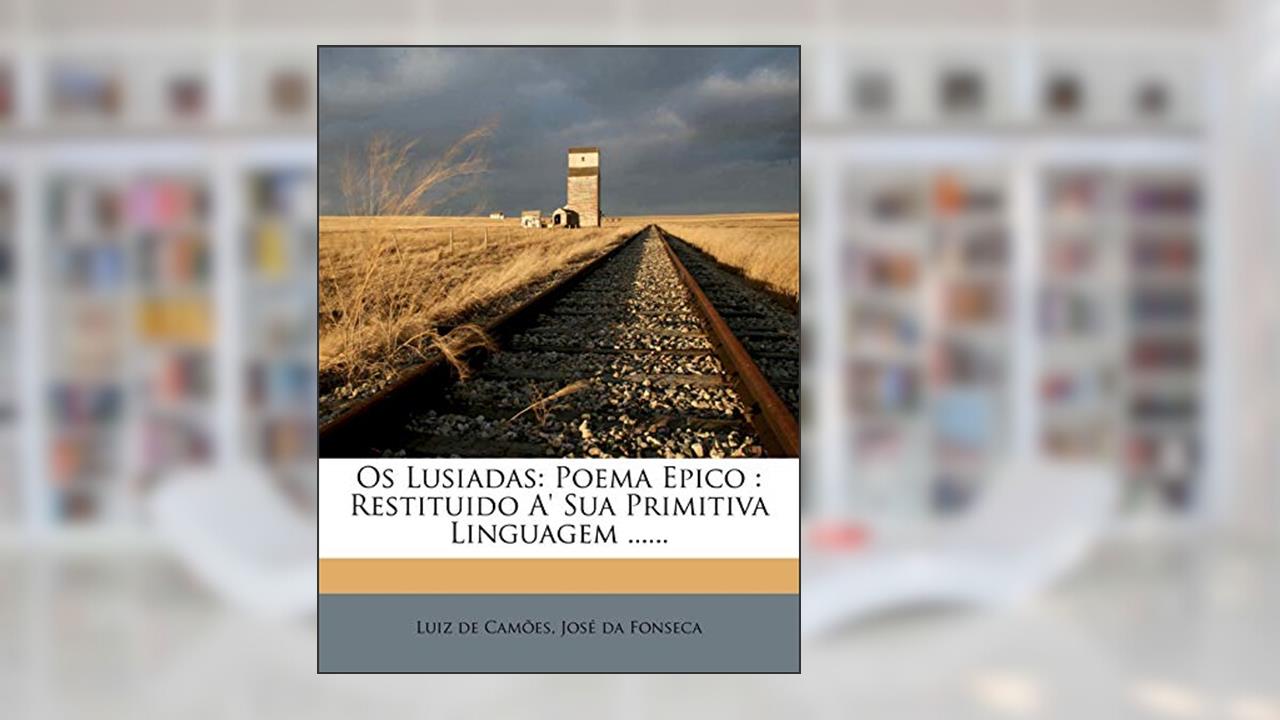 OS Lusiadas: Poema Epico: Restituido A' Sua... | Resenha
