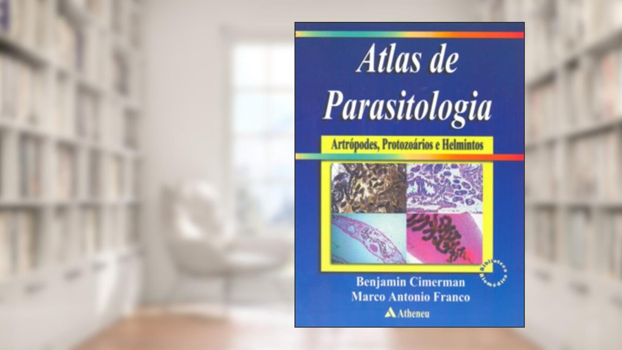 Atlas De Parasitologia. Artropodes, Protozoarios E Helmintos