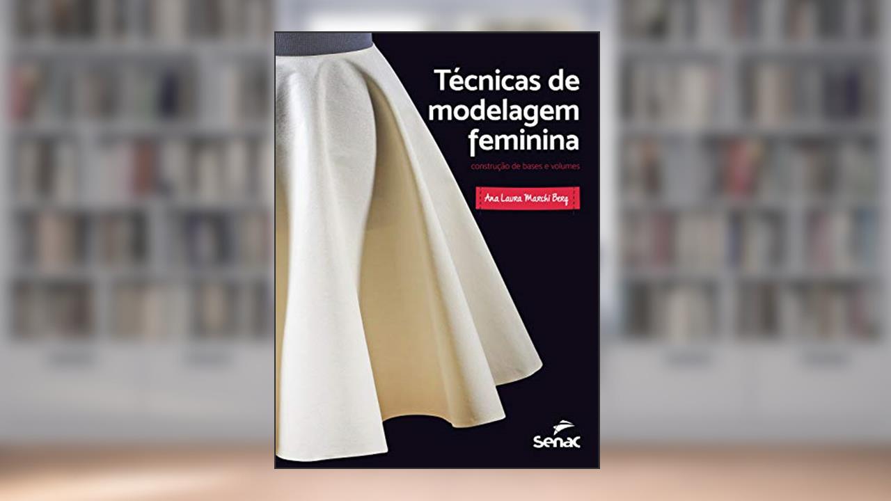 Técnicas de modelagem feminina: construção de... | Resenha