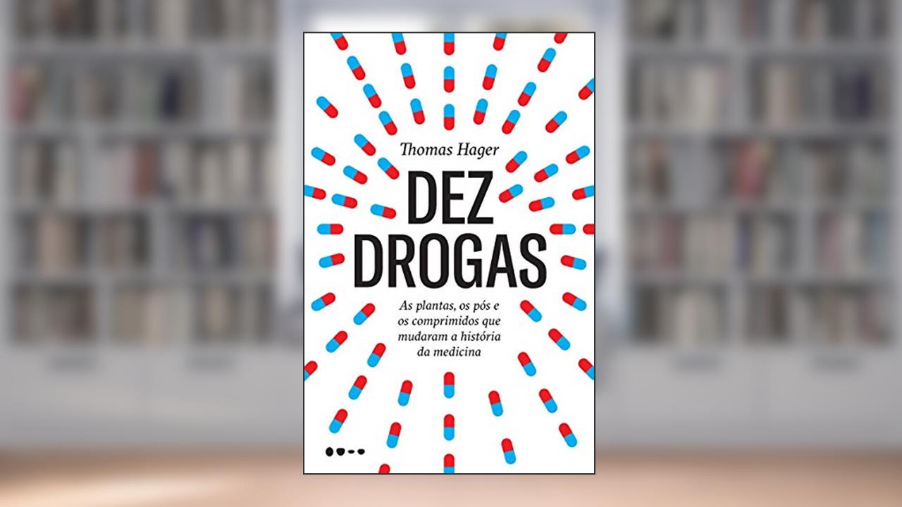 Dez drogas: As plantas, os pós e os comprimidos... | Resenha