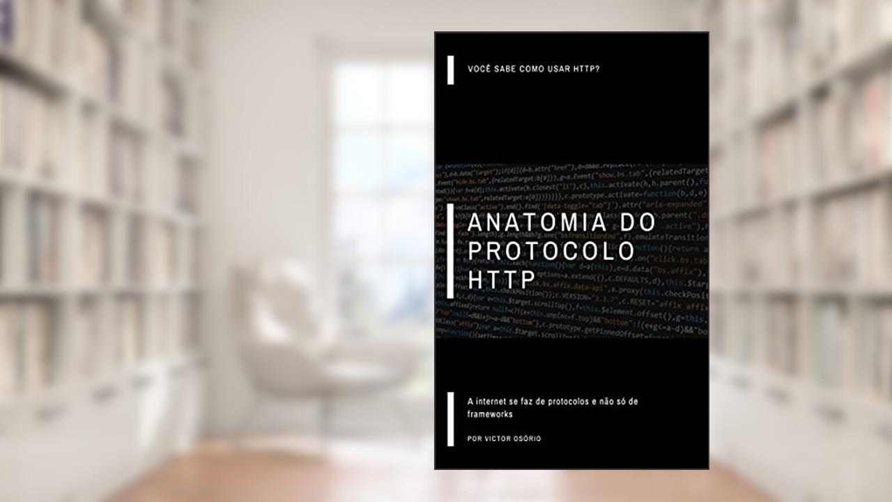 Anatomia do Protocolo HTTP: A internet se faz de... | Resenha