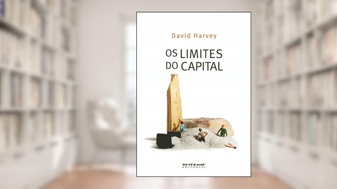 Os Limites do Capital, David Harvey | Resenha | PróximoLivro.net