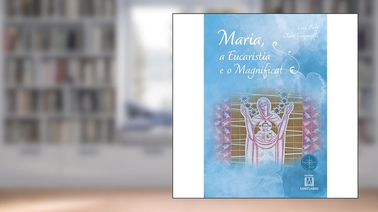 Maria a Eucaristia e o Magnificat, Lina Boff Clara Temporelli