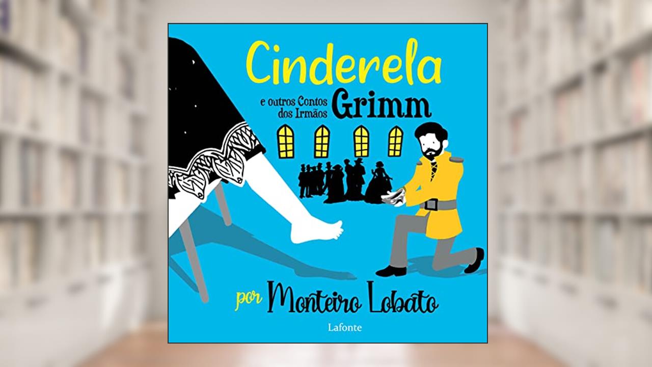 Cinderela e Outros Contos dos Irmãos Grimm, Monteiro Lobato