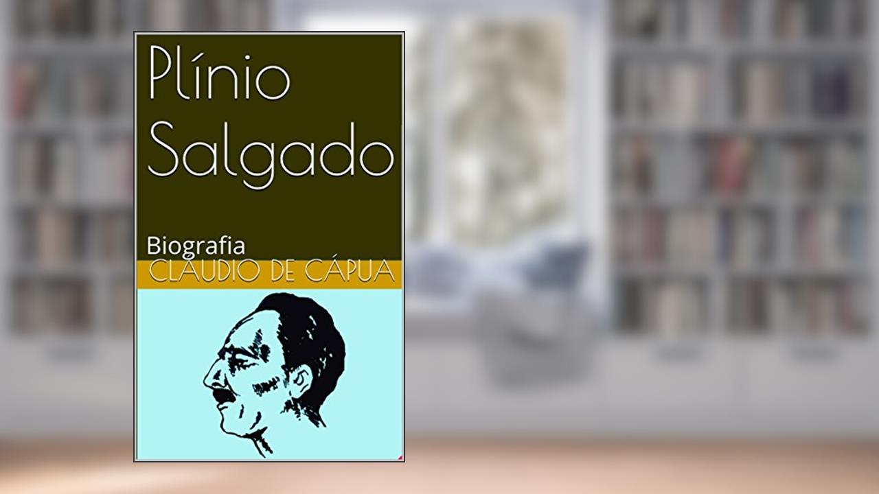 Plínio Salgado: Biografia (Grandes Brasileiros), Cláudio de Cápua