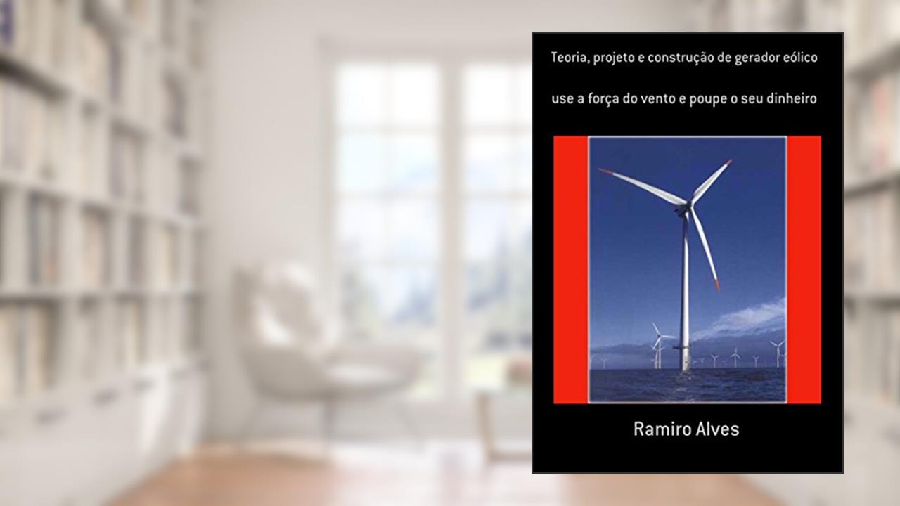 Teoria, Projeto E Construção De Gerador Eólico, Ramiro Alves