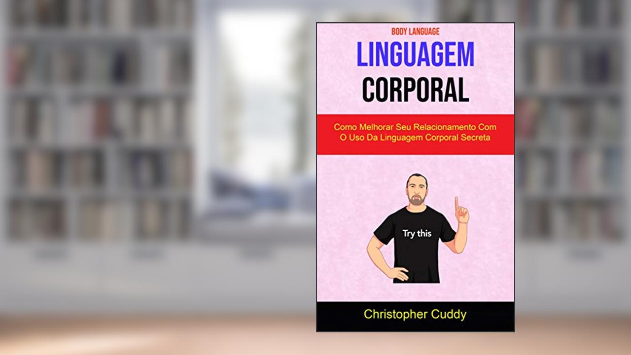 Linguagem Corporal: Como Melhorar Seu... | Resenha