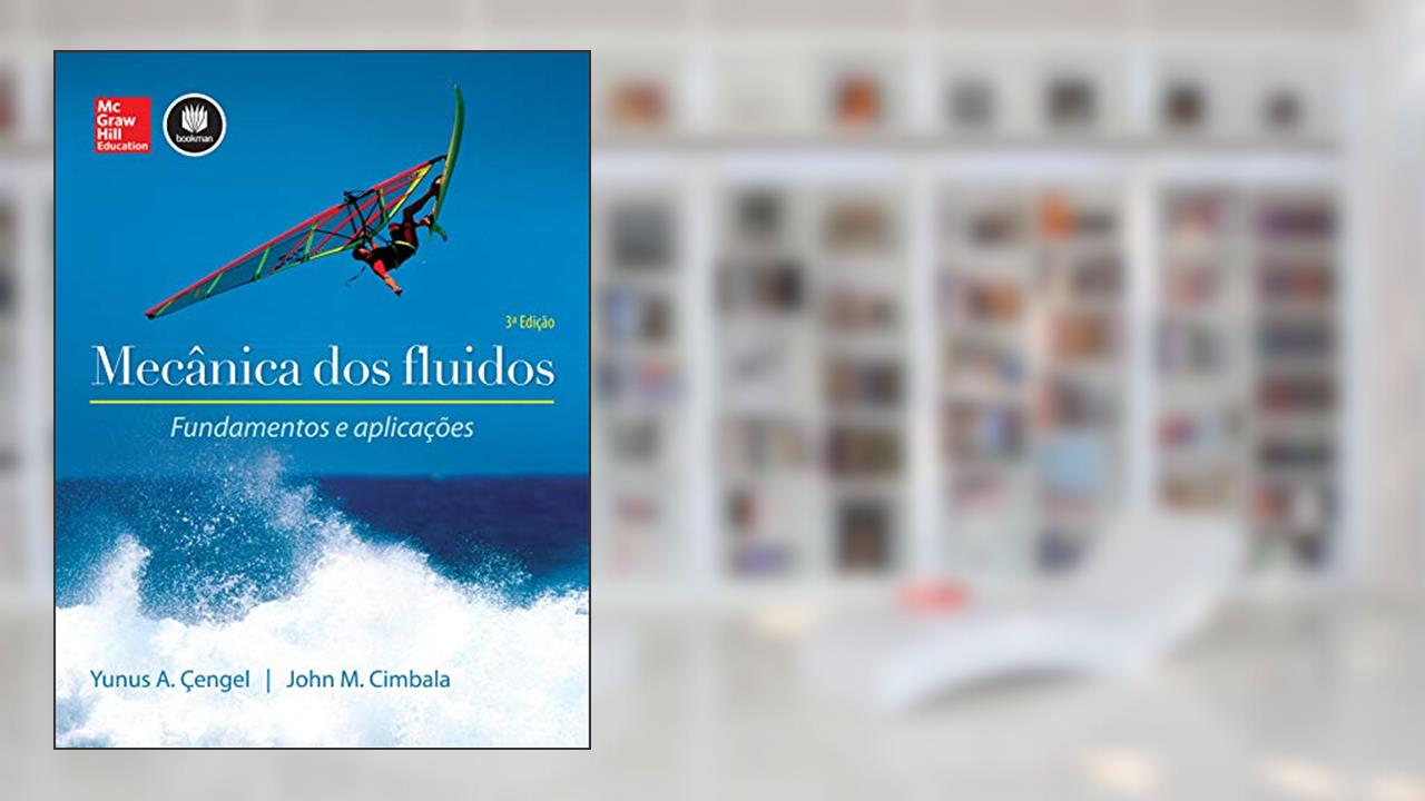 Mecânica dos Fluidos: Fundamentos e Aplicações, Yunus A. Çengel; John M ...