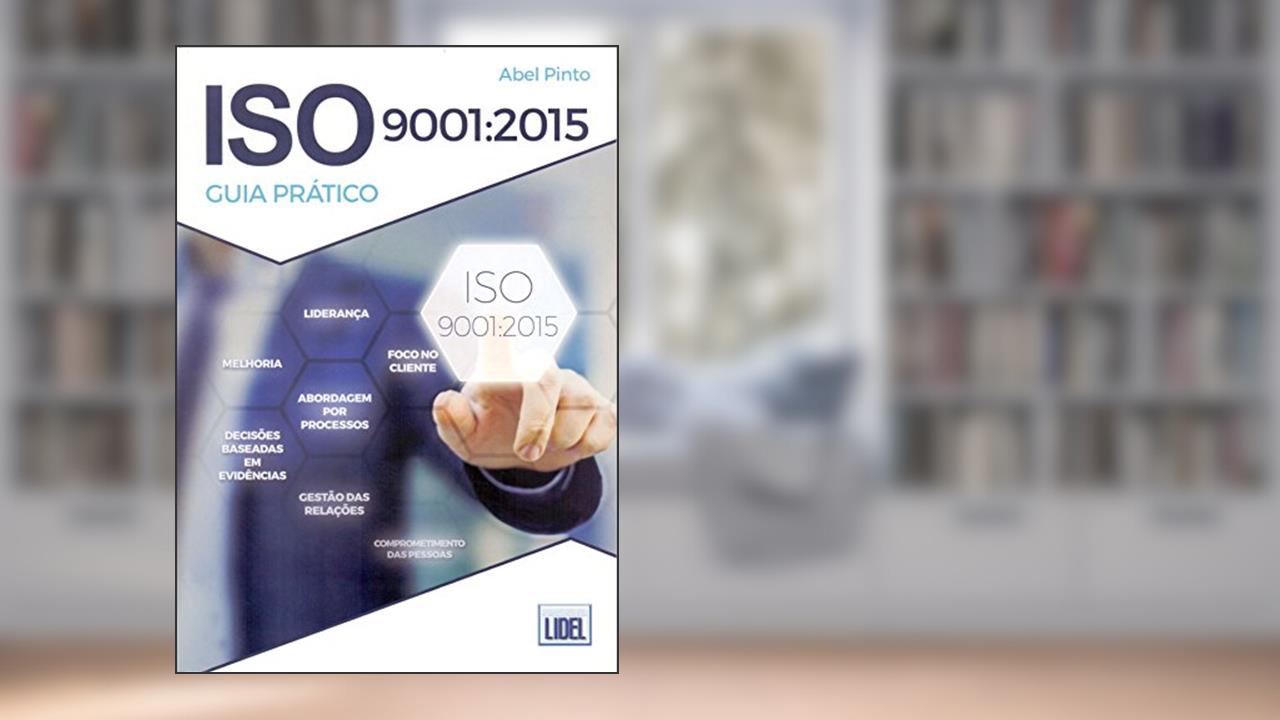 ISO 9001.2015. Guia Prático, Abel Pinto | Resenha | PróximoLivro.net