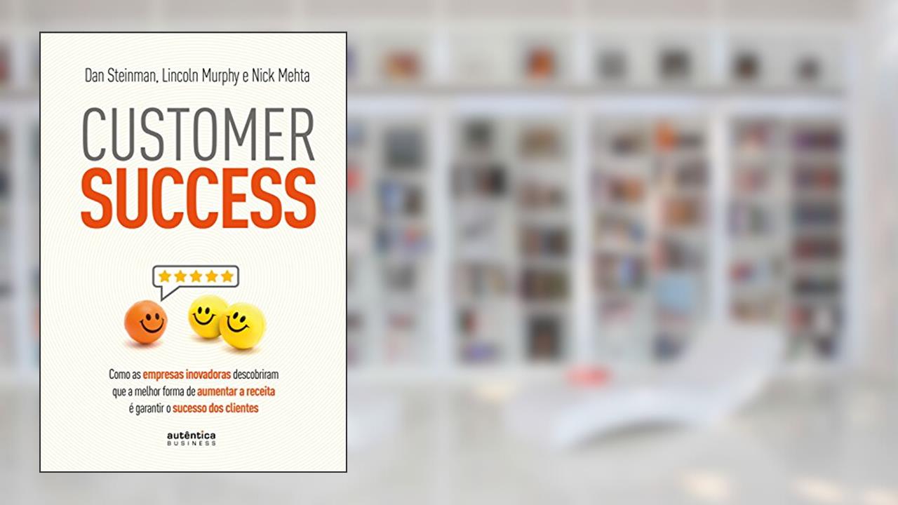Resumo de Customer Success: Como as empresas inovadoras...